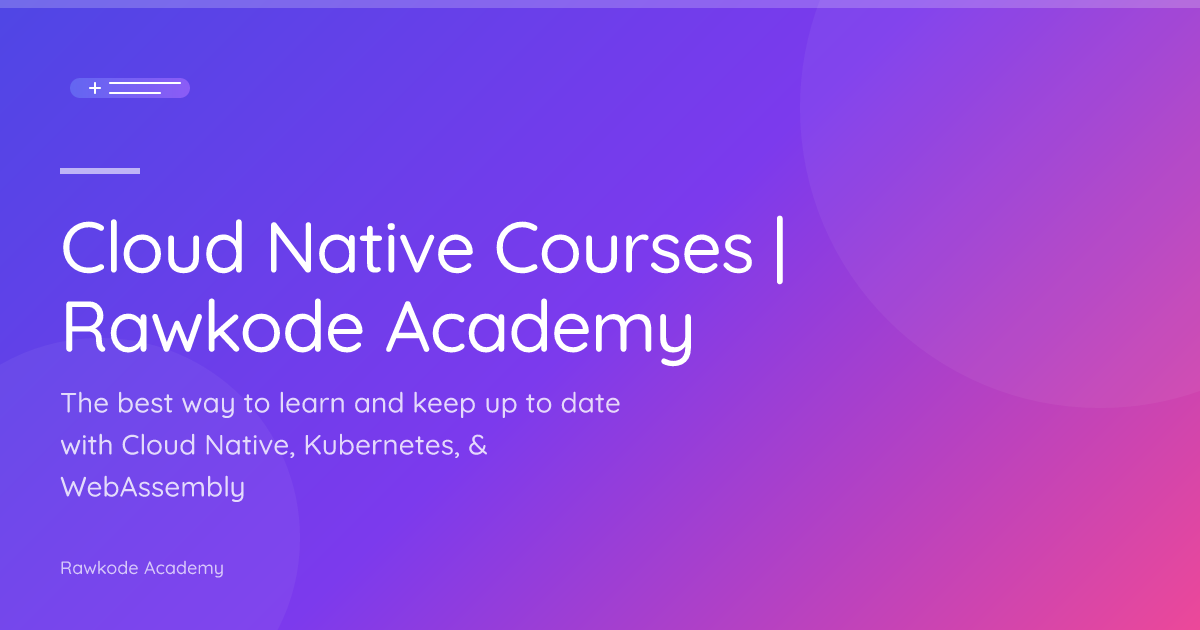 Cloud Native Courses | Rawkode Academy
