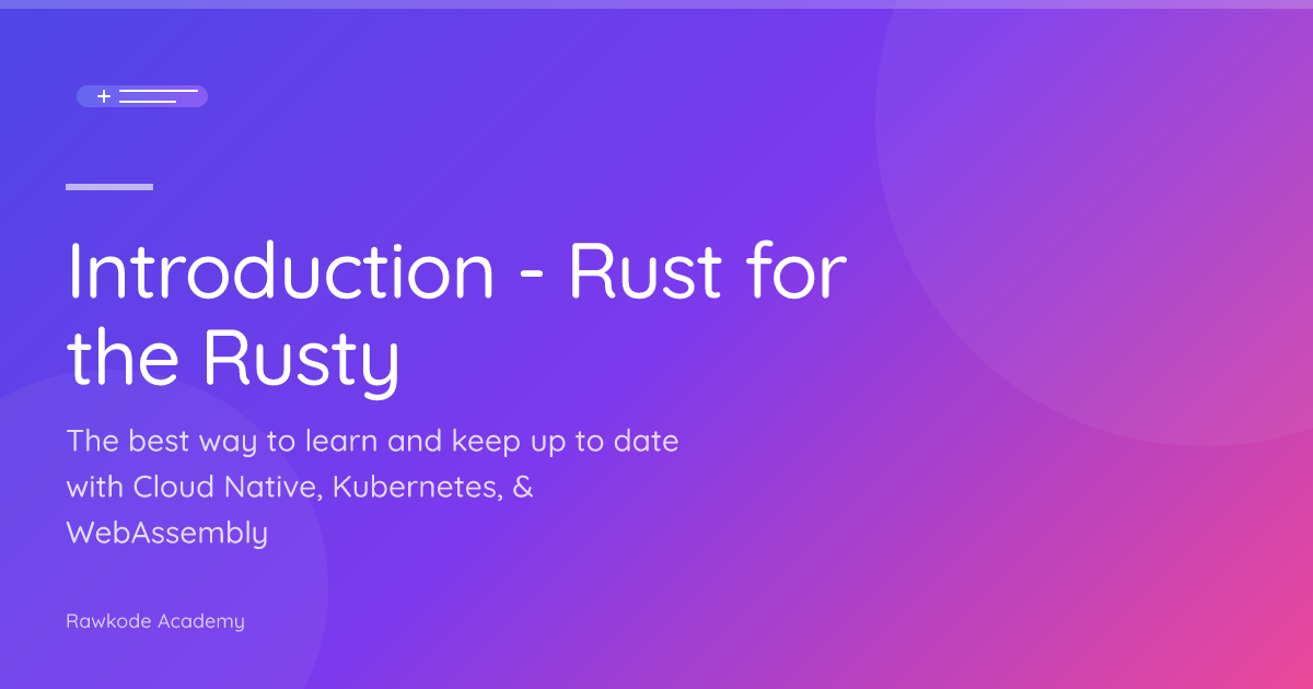 Introduction - Rust for the Rusty