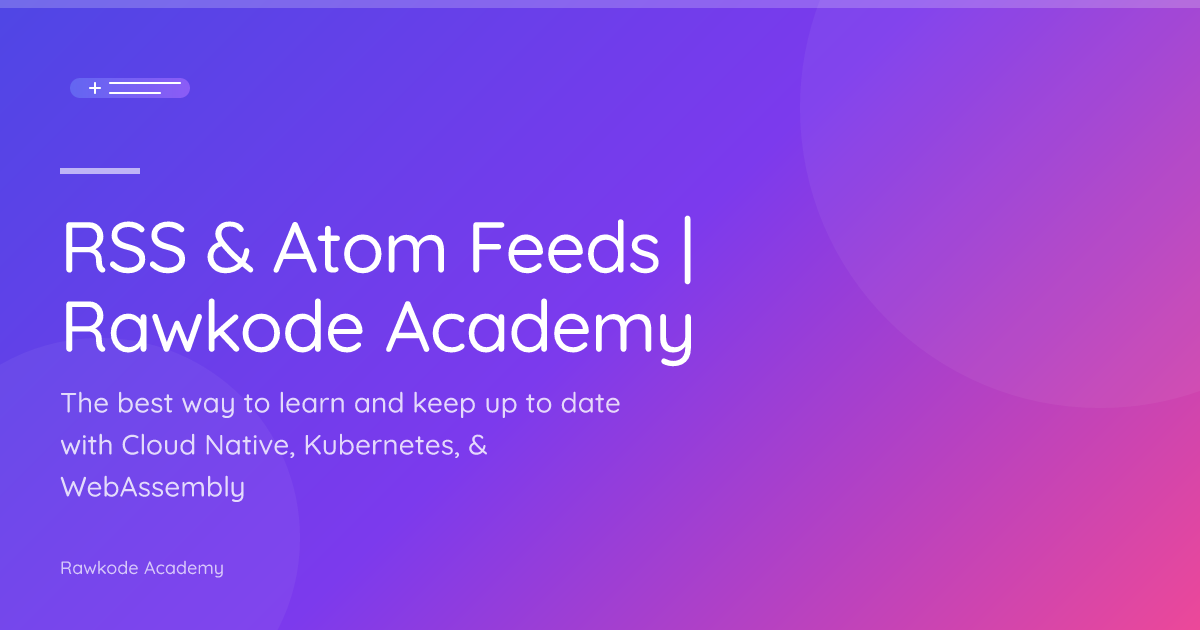 RSS & Atom Feeds | Rawkode Academy